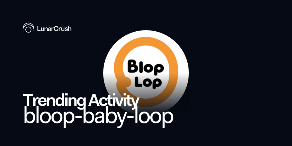 bloop-baby-loop Social Media Analytics on LunarCrush